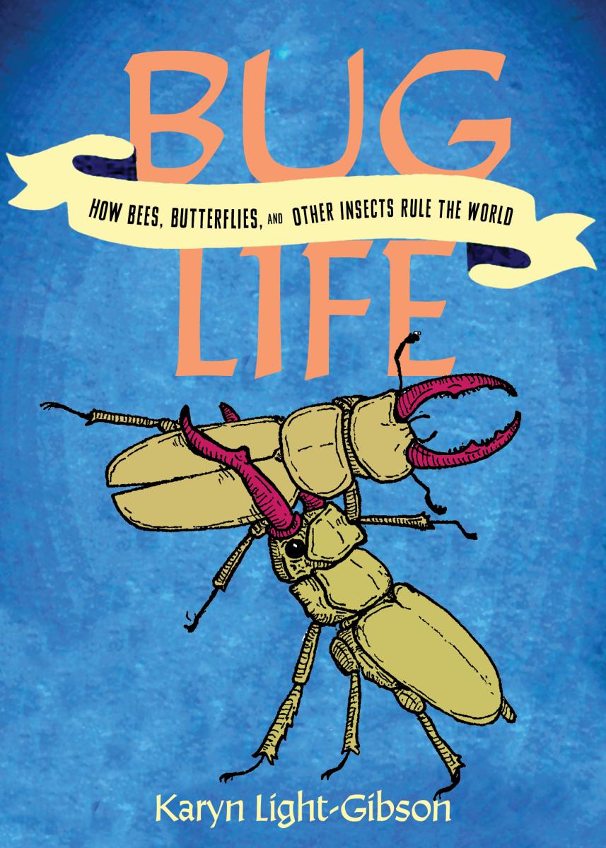 Bug Life: How Bees, Butterflies, and Other Insects Rule the World ...